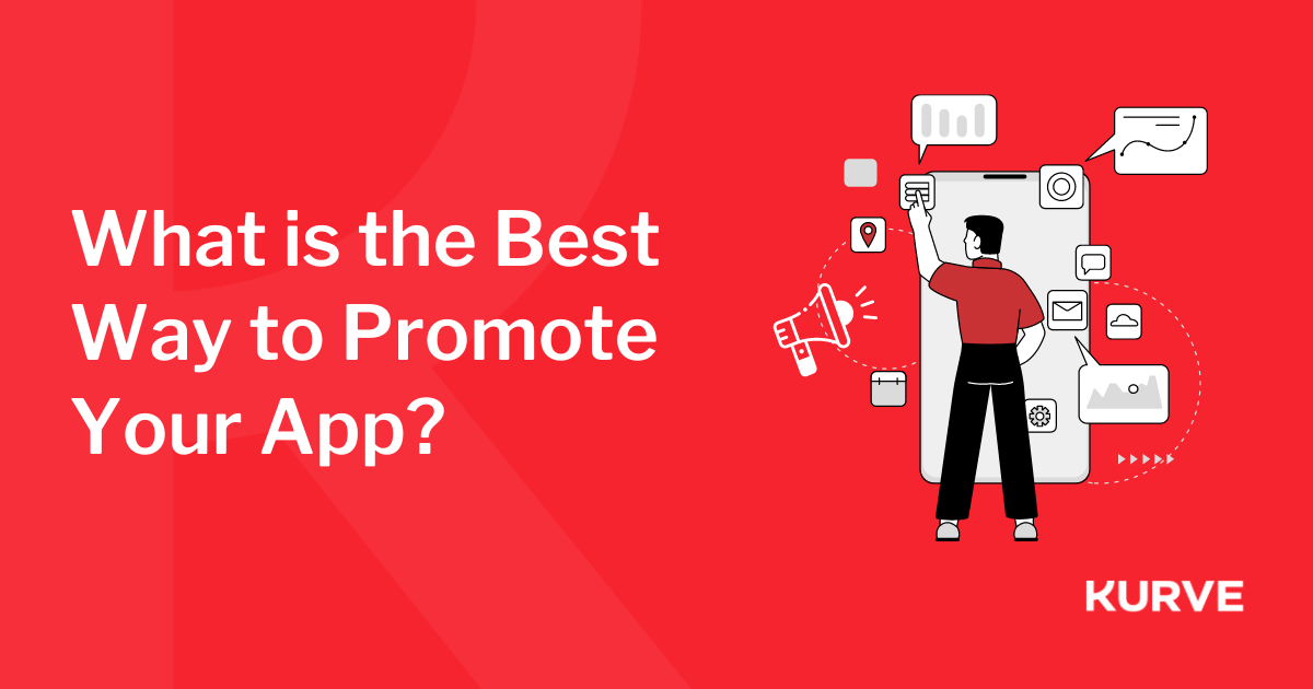 Explore the 8 Best Ways to Promote Your App | Kurve
